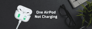 One AirPod Not Charging? 6 Fixes That Worked For Most!